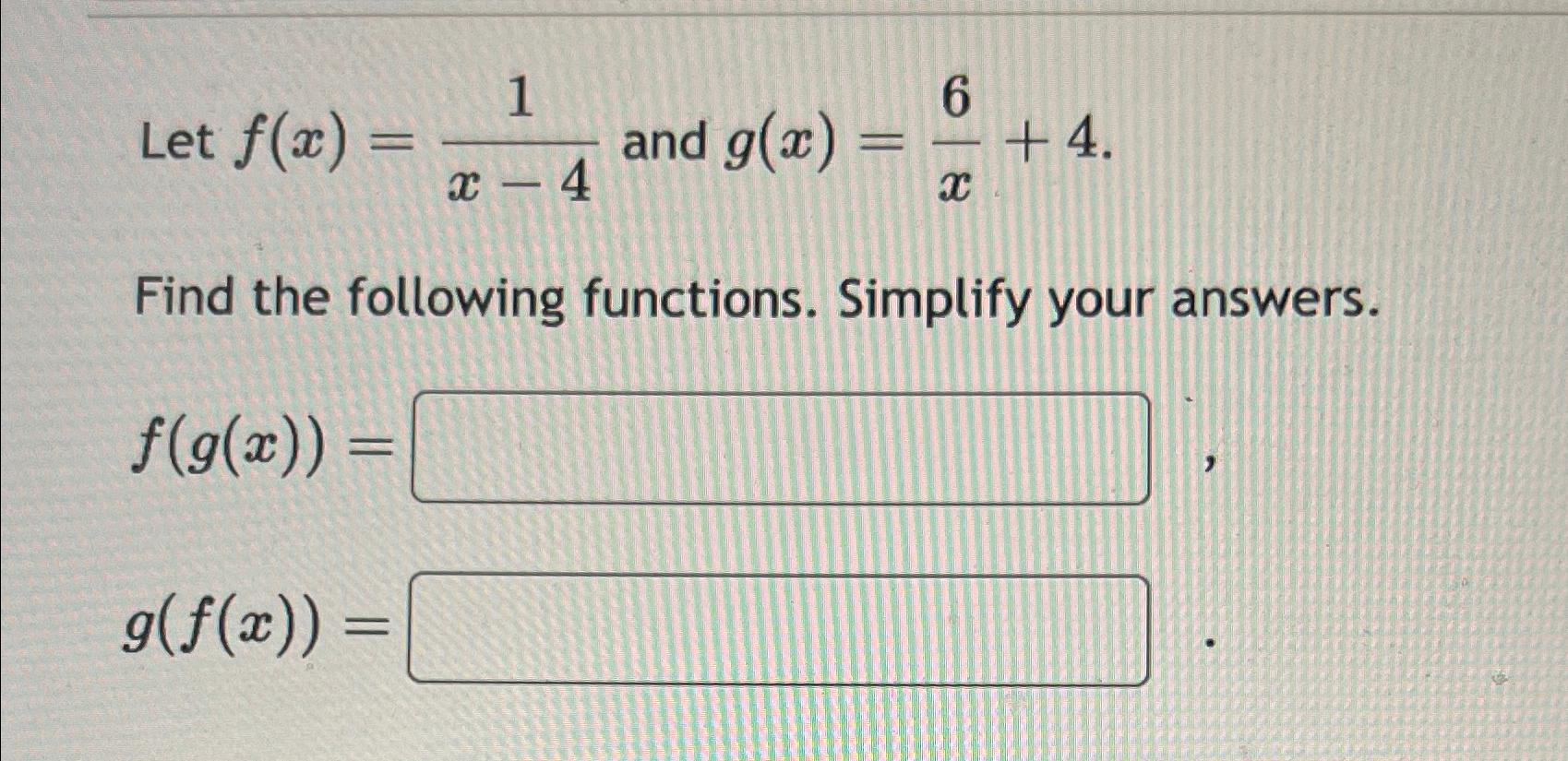 Solved Let f(x)=1x-4 ﻿and g(x)=6x+4Find the following | Chegg.com