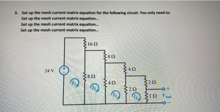Solved 3. Set up the mesh current matrix equation for the | Chegg.com