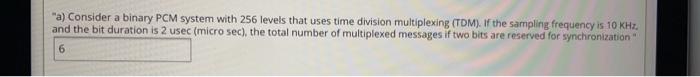 Solved a) Consider a binary PCM system with 256 levels that | Chegg.com