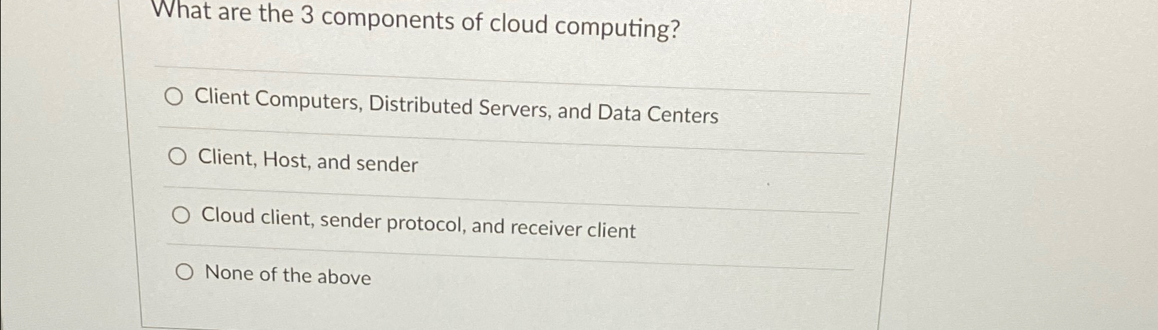 Solved What are the 3 ﻿components of cloud computing?Client | Chegg.com