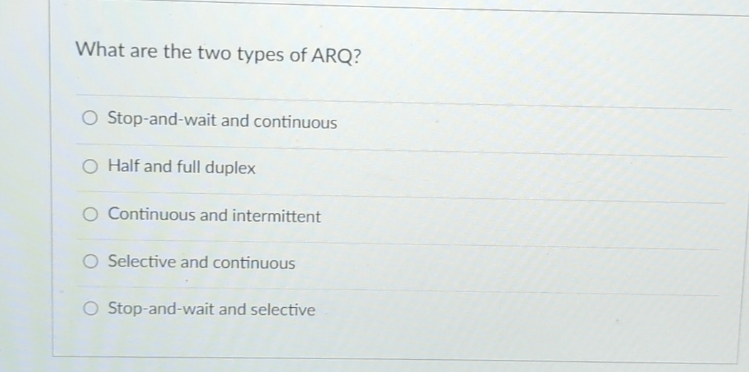 What are the two types of ARQ?Stop-and-wait and | Chegg.com