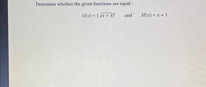 Solved Determine whether the given functions are equal : | Chegg.com