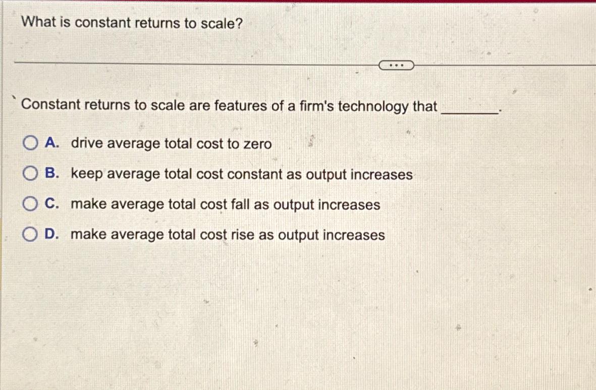 Solved What is constant returns to scale?Constant returns to | Chegg.com