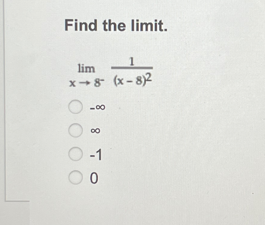 Solved Find the limit.limx→8-1(x-8)2-∞∞-10 | Chegg.com