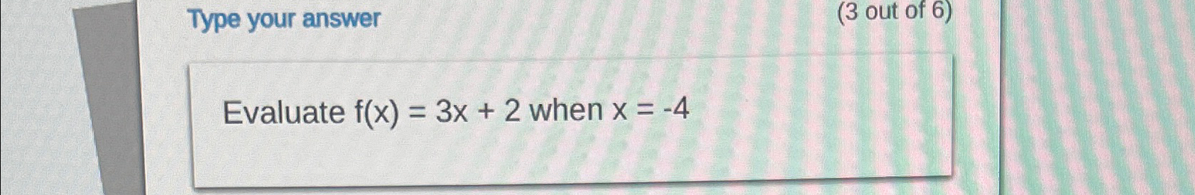 Solved Type your answer(3 ﻿out of 6 )Evaluate f(x)=3x+2 | Chegg.com