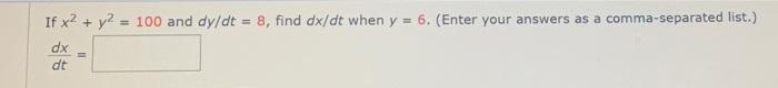 Solved If x2 + y2 = 100 and dy/dt = 8, find dx/dt when y = | Chegg.com