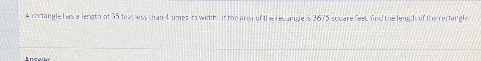 Solved A rectangle has a length of 35 ﻿feet less than 4 | Chegg.com