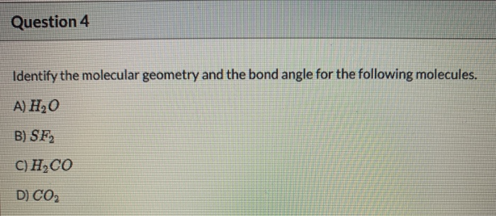 Solved Question 4 Identify the molecular geometry and the | Chegg.com