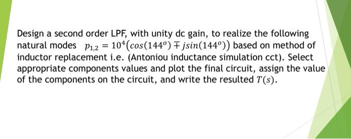Solved Design a second order LPF, with unity dc gain, to | Chegg.com