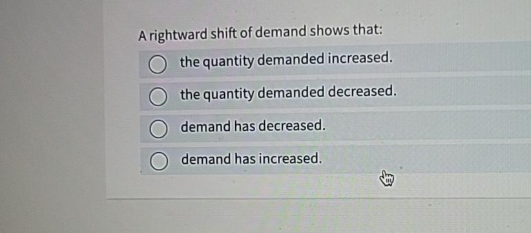 Solved A rightward shift of demand shows that: the quantity | Chegg.com