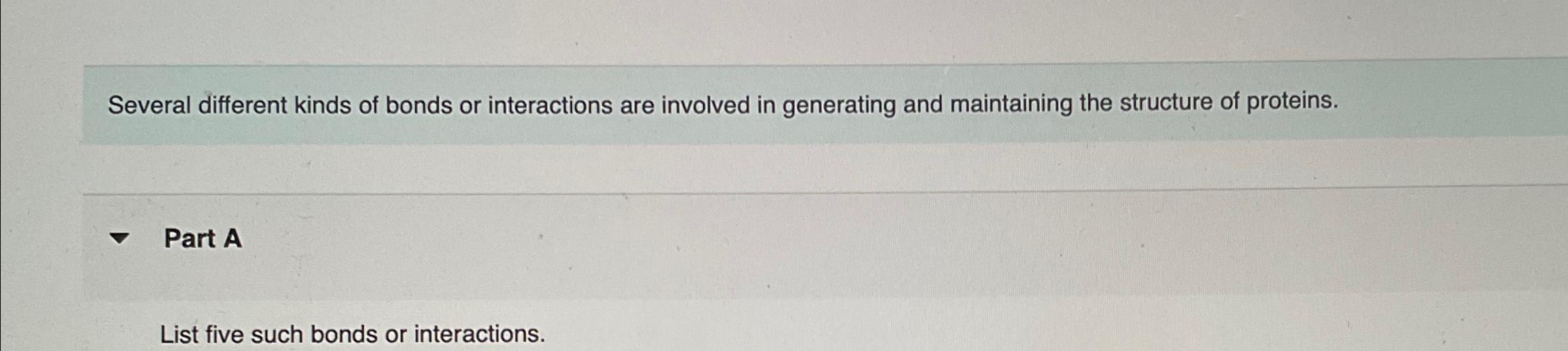 Solved Several different kinds of bonds or interactions are | Chegg.com