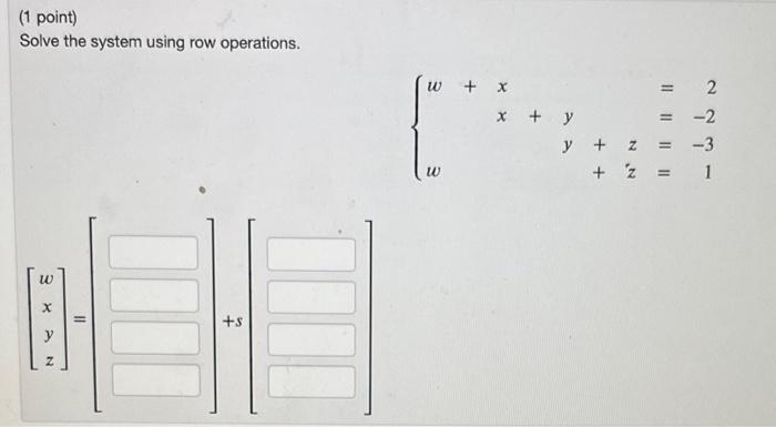 Solved (1 point) Solve the system using row operations. | Chegg.com