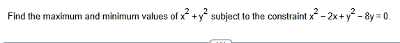 Solved Find the maximum and minimum values of x2+y2 ﻿subject | Chegg.com