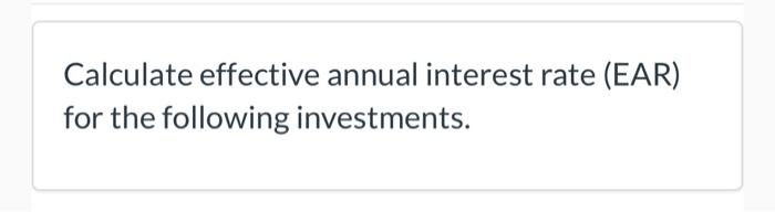 Solved Calculate effective annual interest rate (EAR) for | Chegg.com