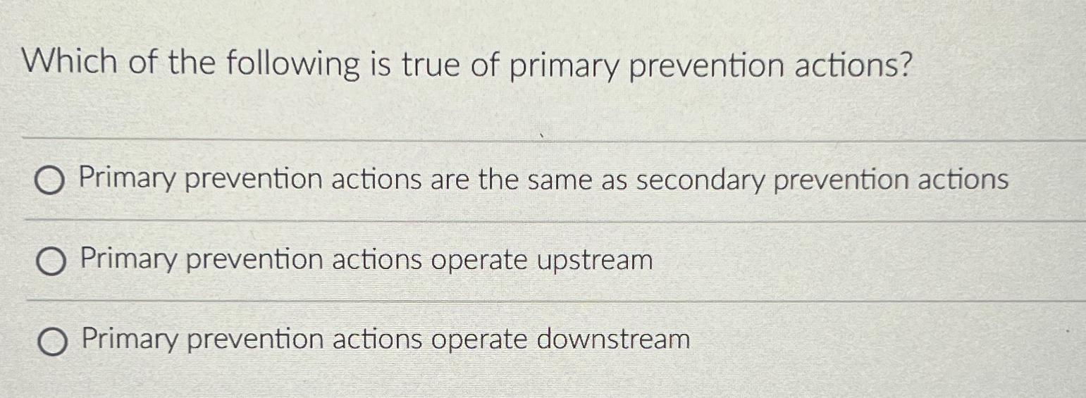 Solved Which of the following is true of primary prevention | Chegg.com