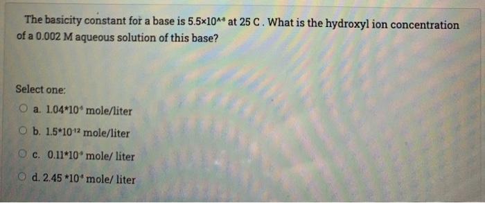 Solved The basicity constant for a base is 5.5*10^6 at 25 C. | Chegg.com