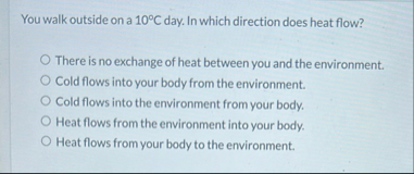 Solved You walk outside on a 10°C ﻿day. In which direction | Chegg.com