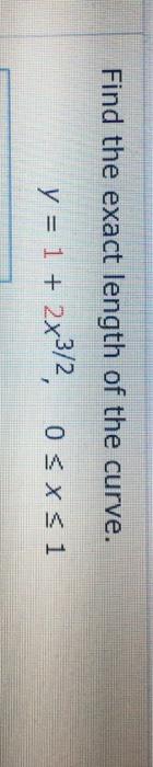 Solved Find the exact length of the curve. Y = 1 + 2x3/2, 0 | Chegg.com