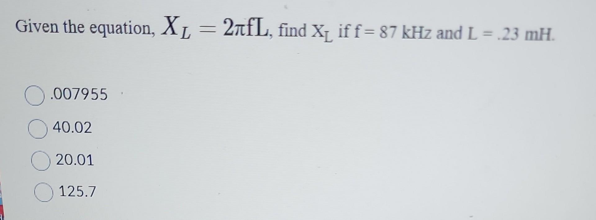 Solved Given the equation, XL=2πfL, find XL if f=87kHz and | Chegg.com