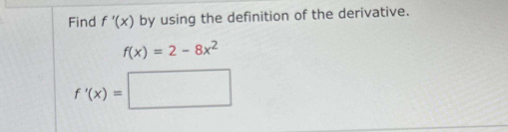 Solved Find f'(x) ﻿by using the definition of the | Chegg.com