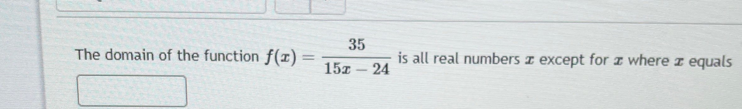 Solved The domain of the function f(x)=3515x-24 ﻿is all real | Chegg.com