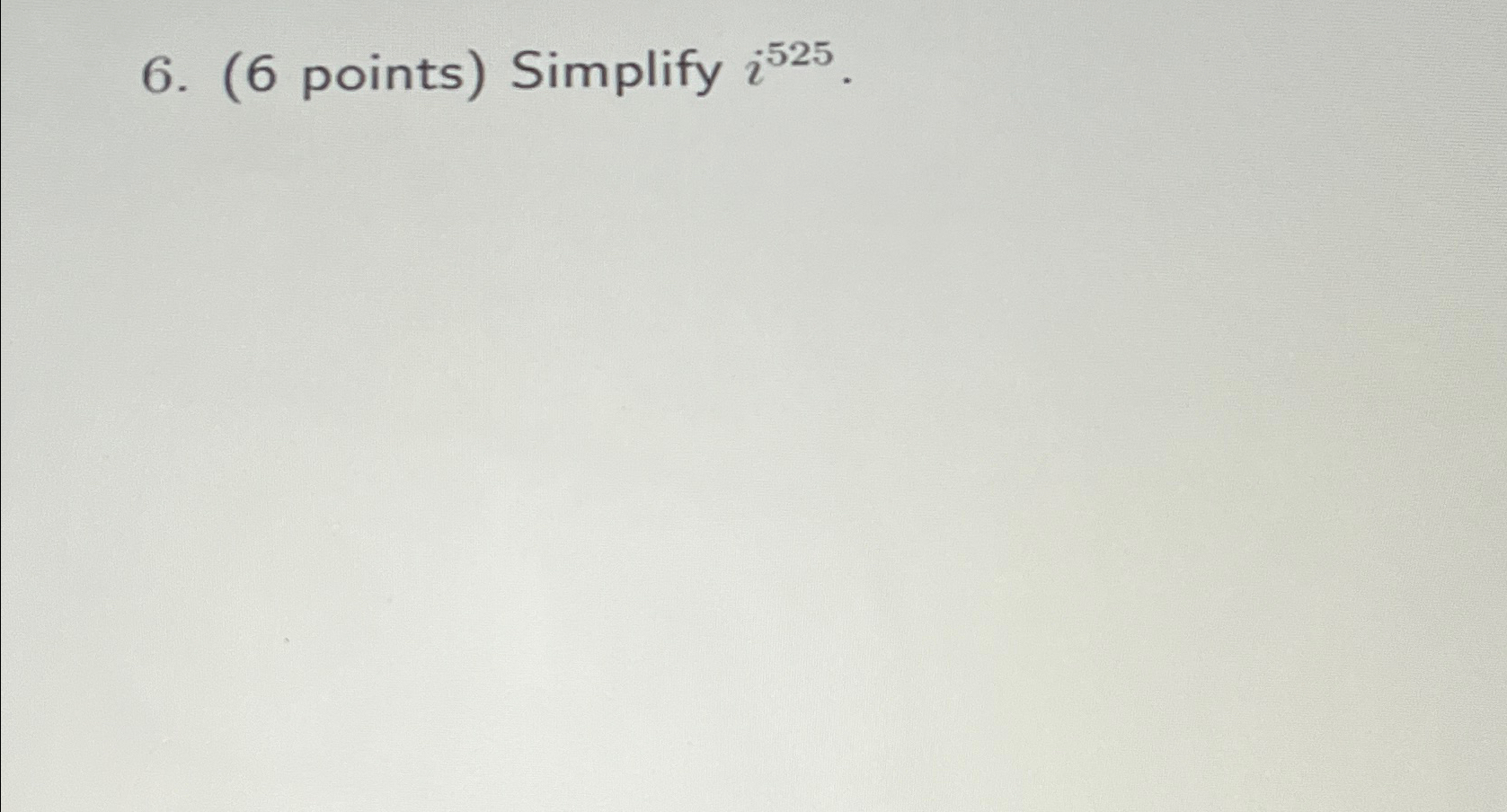 Solved (6 points) Simplify i525. | Chegg.com Solved (6 points) Simplify i525. | Chegg.com