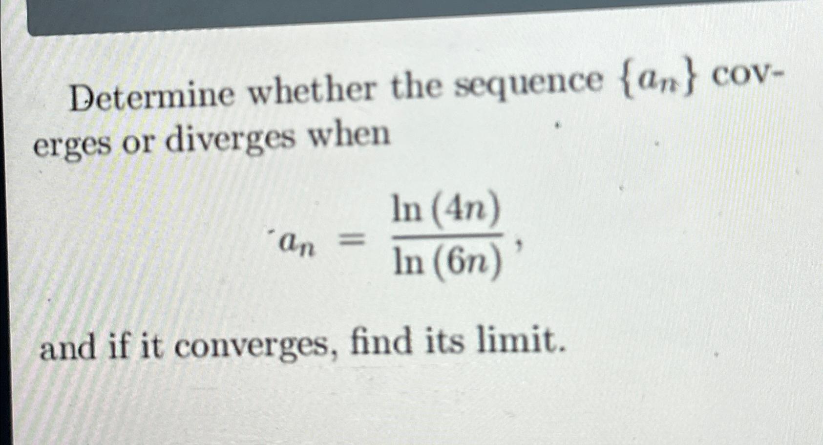 Solved Determine whether the sequence {an} ﻿coverges or | Chegg.com