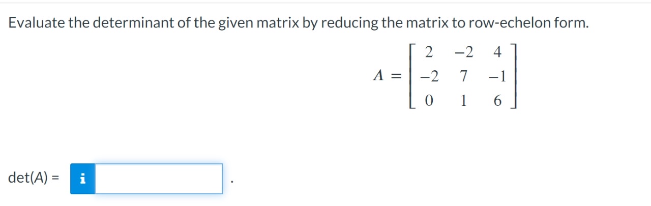 Solved Evaluate the determinant of the given matrix by | Chegg.com