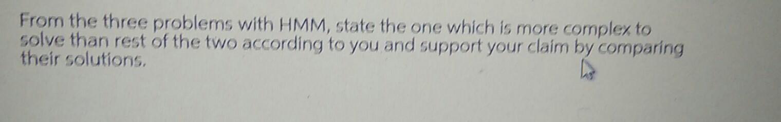 Solved From the three problems with HMM, state the one which | Chegg.com