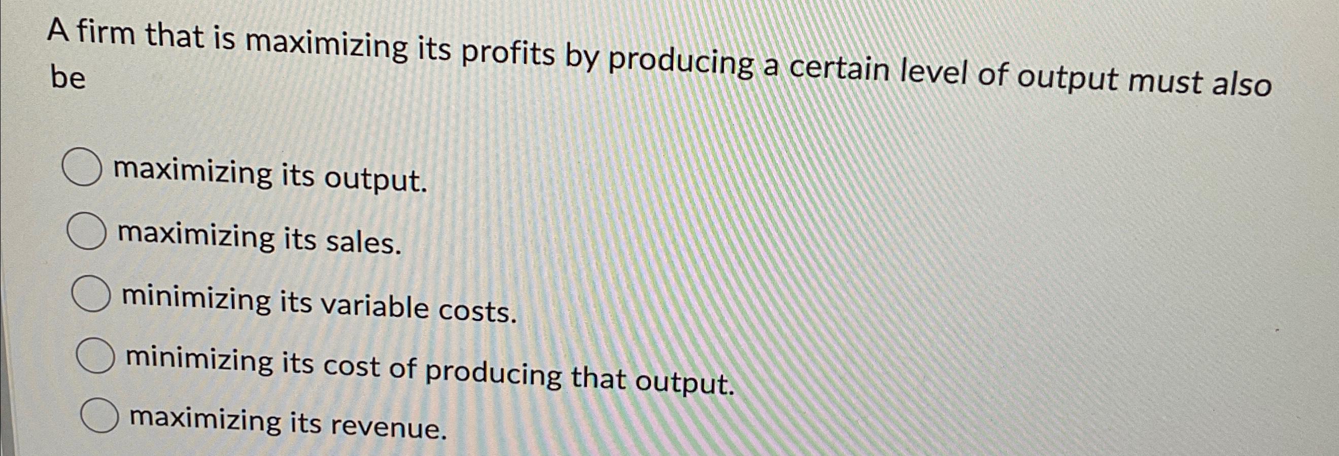 Solved A firm that is maximizing its profits by producing a | Chegg.com