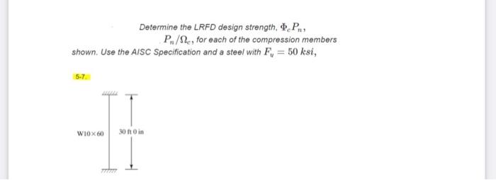 Solved Determine the LRFD design strength, ΦcPn, Pn/Ωc, for | Chegg.com