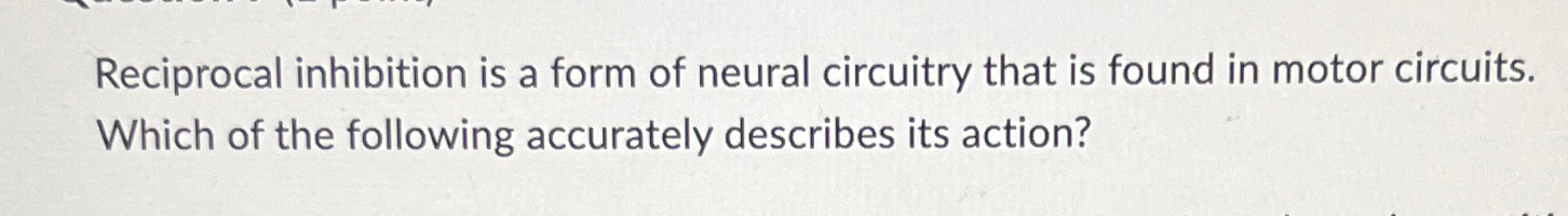 Solved Reciprocal inhibition is a form of neural circuitry | Chegg.com