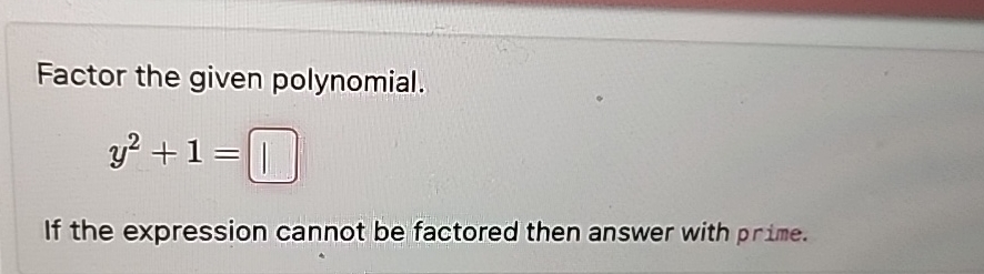 Solved Factor the given polynomial.y2+1=If the expression | Chegg.com