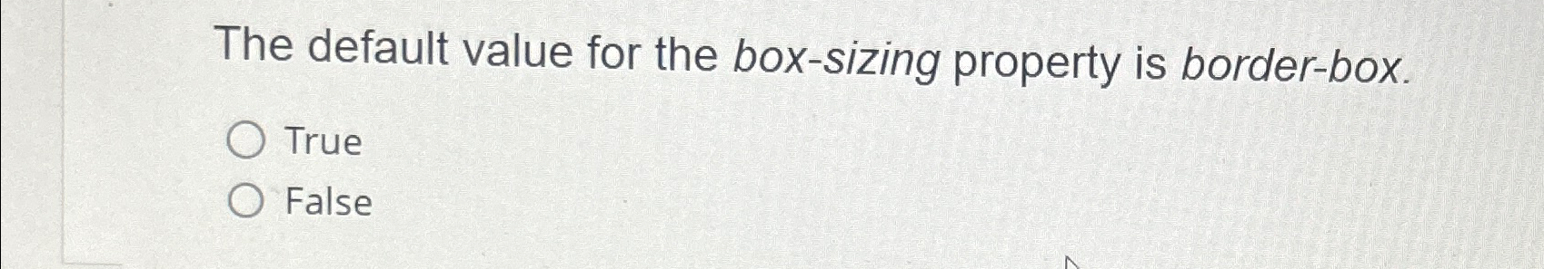 The default value for the box-sizing property is | Chegg.com