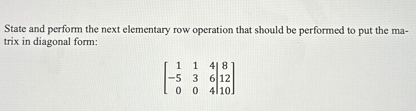 Solved State and perform the next elementary row operation | Chegg.com