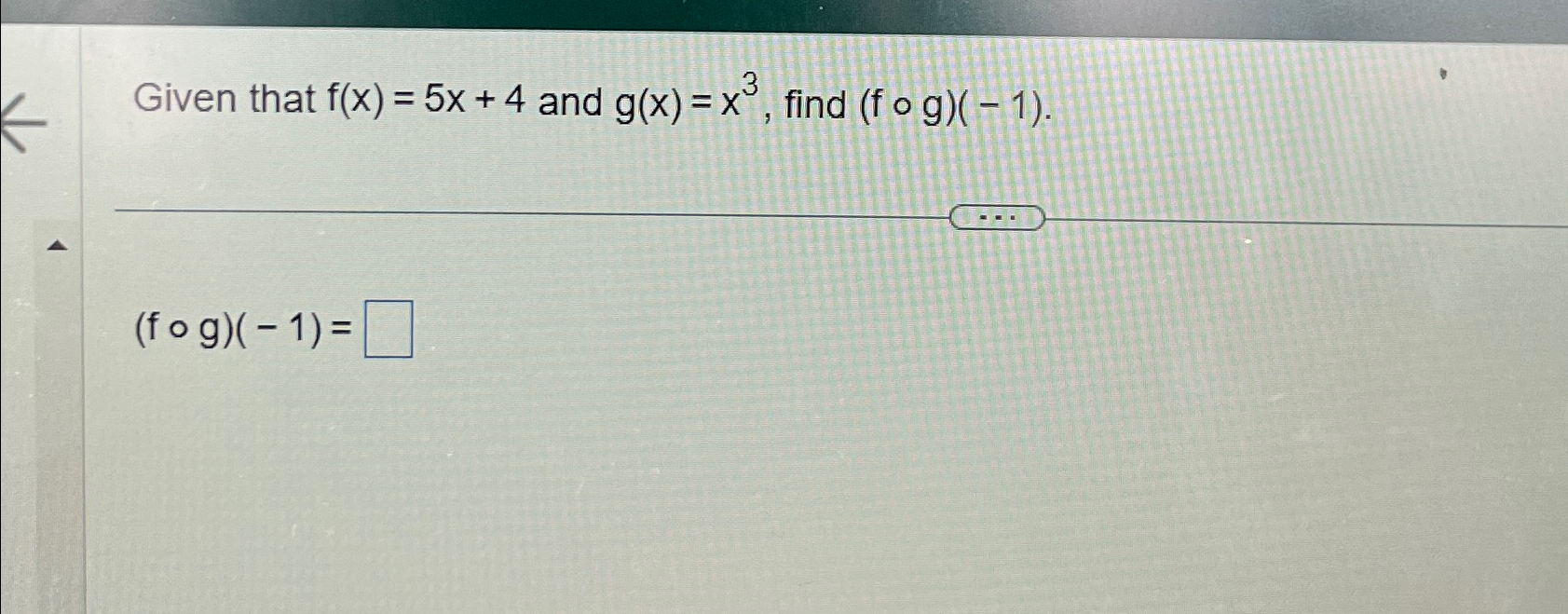 Solved Given that f(x)=5x+4 ﻿and g(x)=x3, ﻿find | Chegg.com
