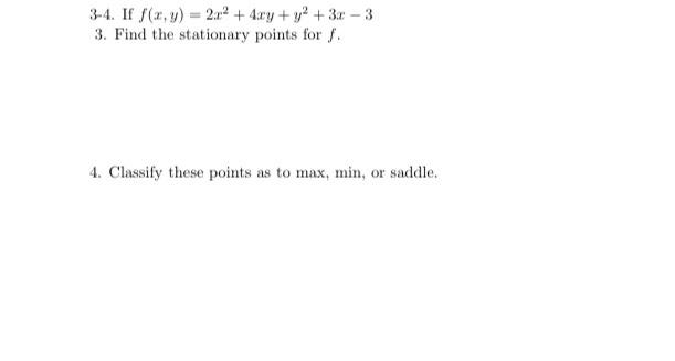 Solved 3-4. If f(x,y)=2x2+4xy+y2+3x−3 3. Find the stationary | Chegg.com