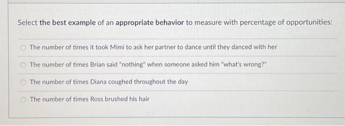 Solved Select the best example of an appropriate behavior to | Chegg.com