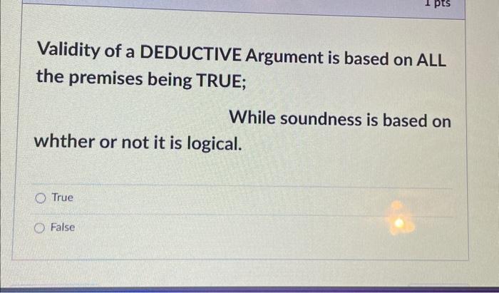 Solved Validity of a DEDUCTIVE Argument is based on ALL the | Chegg.com
