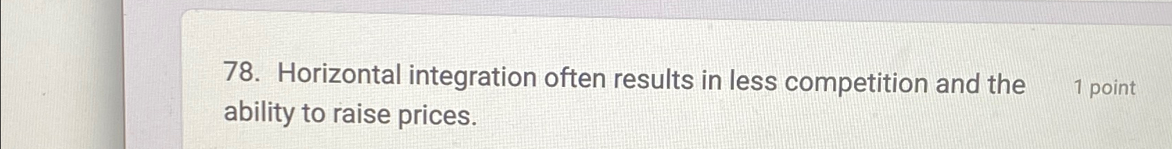 Solved Horizontal integration often results in less | Chegg.com