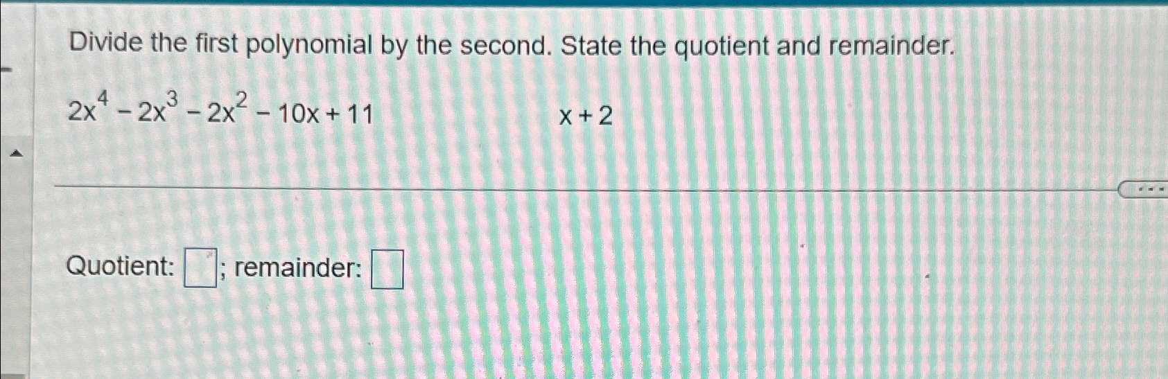 Solved Divide the first polynomial by the second. State the | Chegg.com