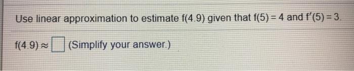 Solved Use linear approximation to estimate f(4.9) given | Chegg.com