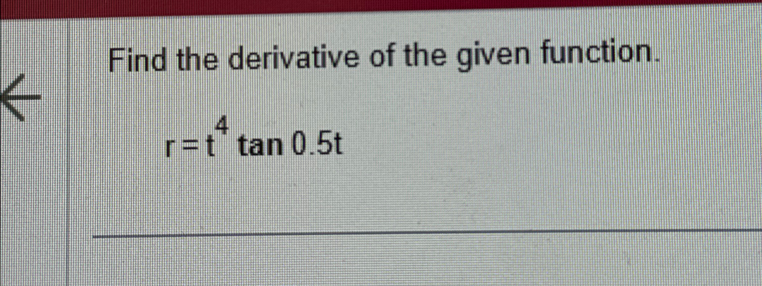 Solved Find the derivative of the given function.r=t4tan0.5t | Chegg.com