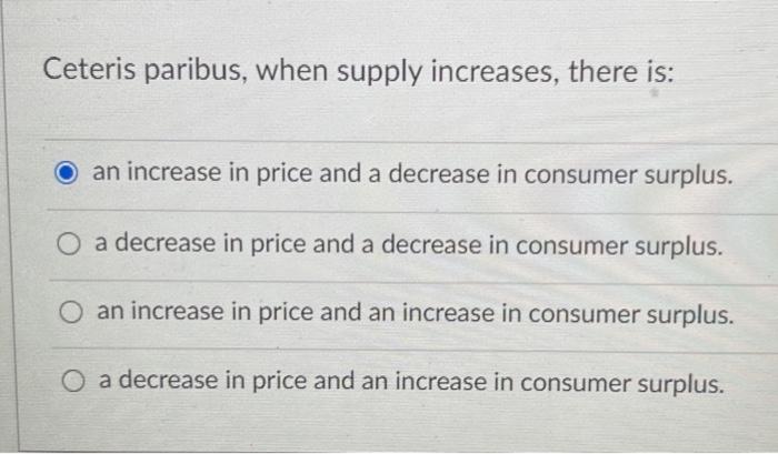 Solved Ceteris paribus, when supply increases, there is: an | Chegg.com