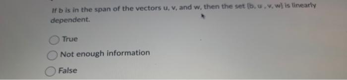 Solved If b is in the span of the vectors u,v, and w, then | Chegg.com