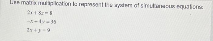 Solved Use matrix multiplication to represent the system of | Chegg.com