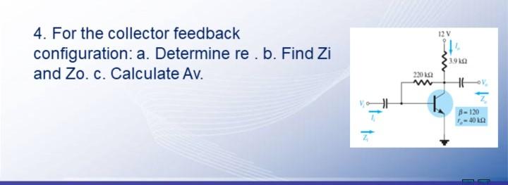 Solved 12V 4. For the collector feedback configuration: a. | Chegg.com