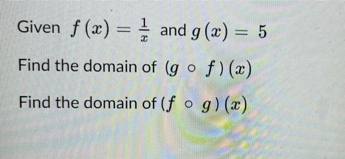 Solved Given f(x)=x1 and g(x)=5 Find the domain of (g∘f)(x) | Chegg.com
