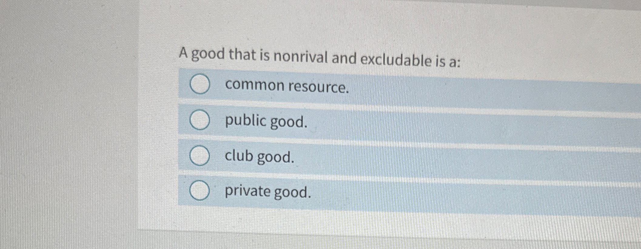 Solved A good that is nonrival and excludable is a: ﻿common | Chegg.com