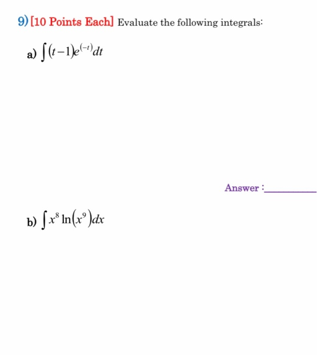 Solved 9) (10 Points Each) Evaluate the following integrals: | Chegg.com